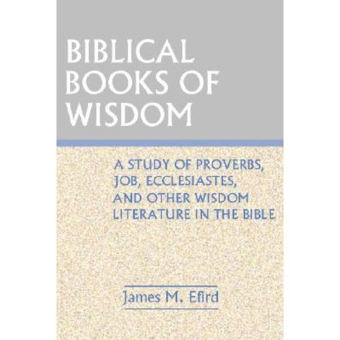 Biblical Books of Wisdom: A Study of Proverbs Job Ecclesiastes and ...