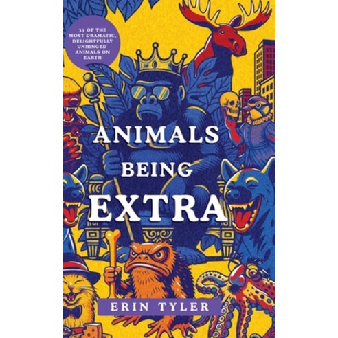 (영문도서)Animals Being Extra: 35 of The Most Dramatic Delightfully ...