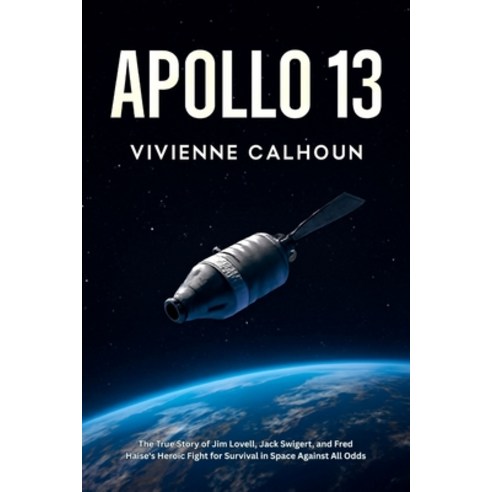(영문도서)Apollo 13: The True Story of Jim Lovell Jack Swigert and Fred ...