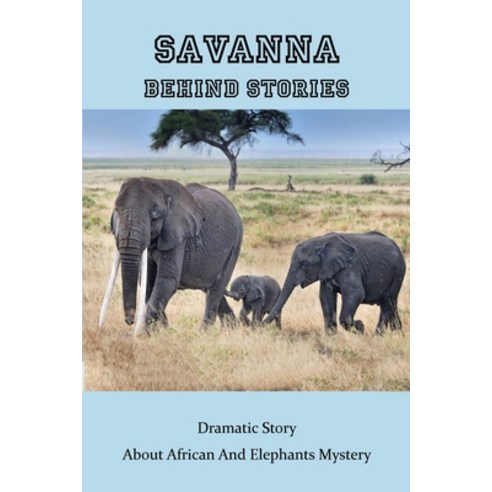 Savanna Behind Stories: Dramatic Story About African And Elephants ...