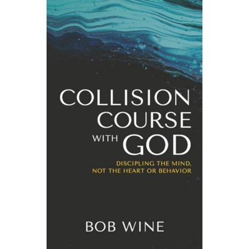 (영문도서)Collision Course with God: Discipling the Mind not the Heart or ...