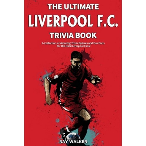 The Ultimate Liverpool F.C. Trivia Book: A Collection of Amazing Trivia ...