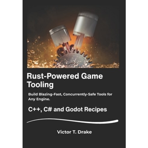 (영문도서)Rust-Powered Game Tooling: Build Blazing-Fast Concurrently-Safe ...