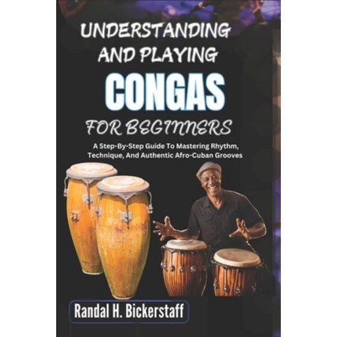 (영문도서) Understanding and Playing Congas for Beginners: A Step-By-Step ...