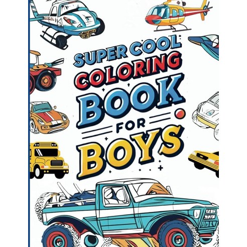 Super Cool Coloring Book for Boys : 50+ Pages Kids Ages 4-8 Boys ...